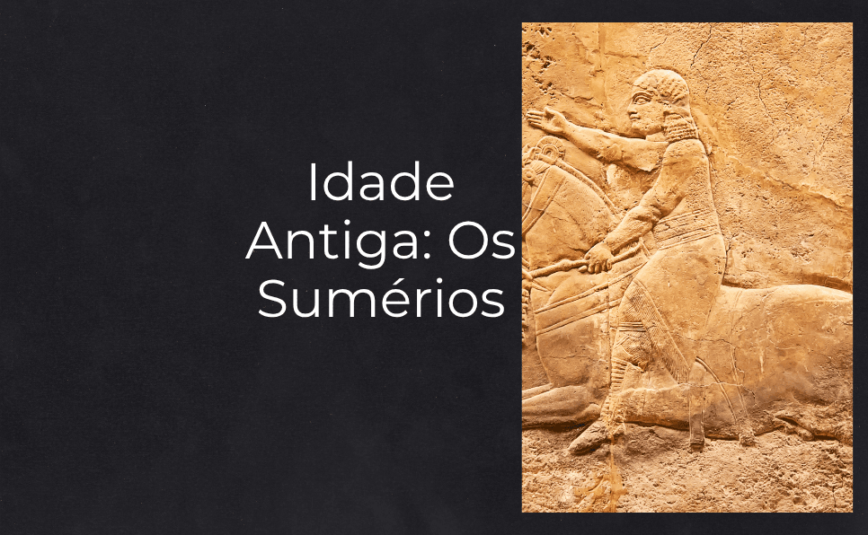 Idade Antiga: Os Sumérios - História do Mundo Online